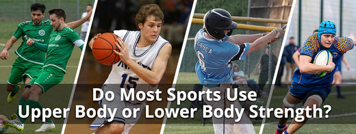 Do Most Sports Use Upper Body or Lower Body Strength? - KXKSHOP