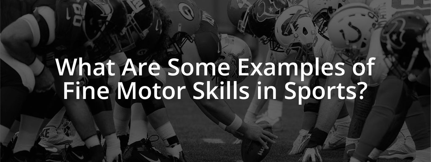 What Are Some Examples of Fine Motor Skills in Sports？ - KXKSHOP