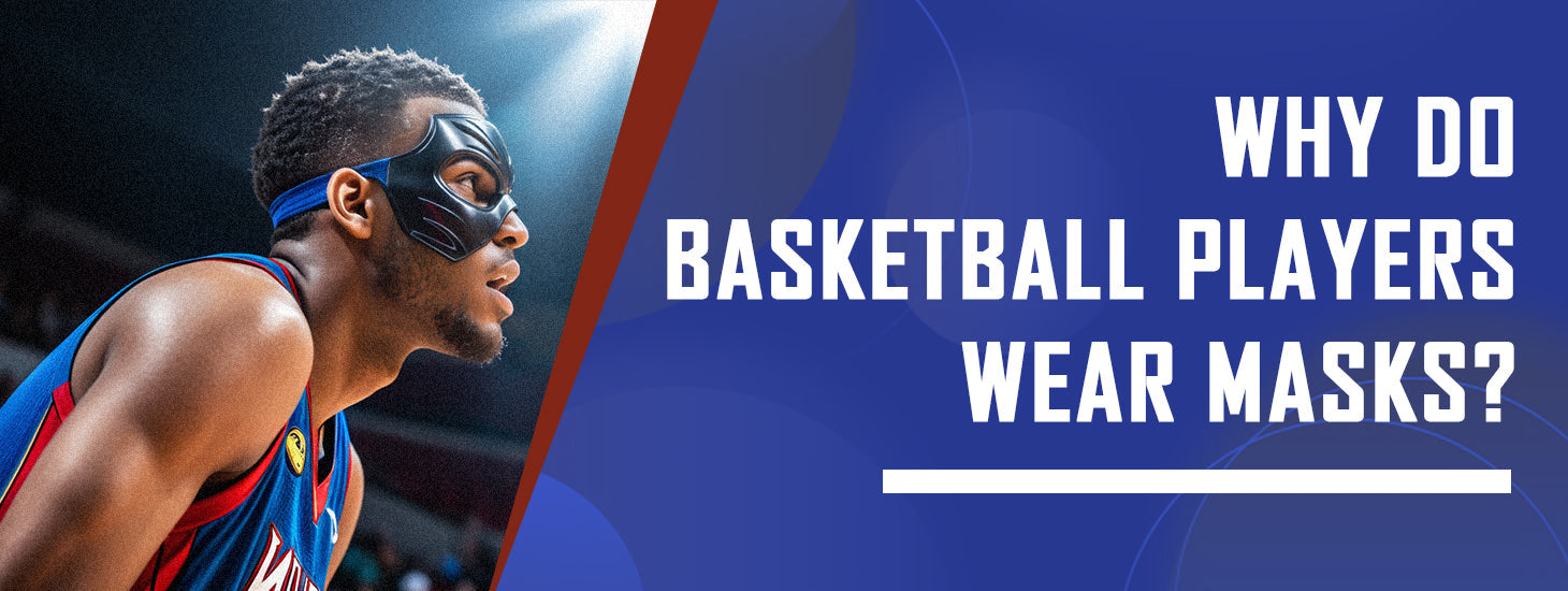Why Do Basketball Players Wear Masks? - KXKSHOP
